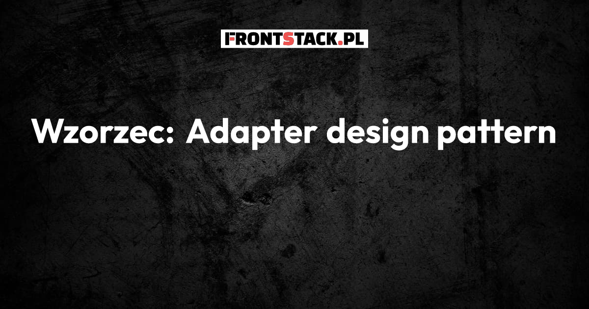 Wzorzec: Adapter design pattern Wzorzec: Adapter design pattern