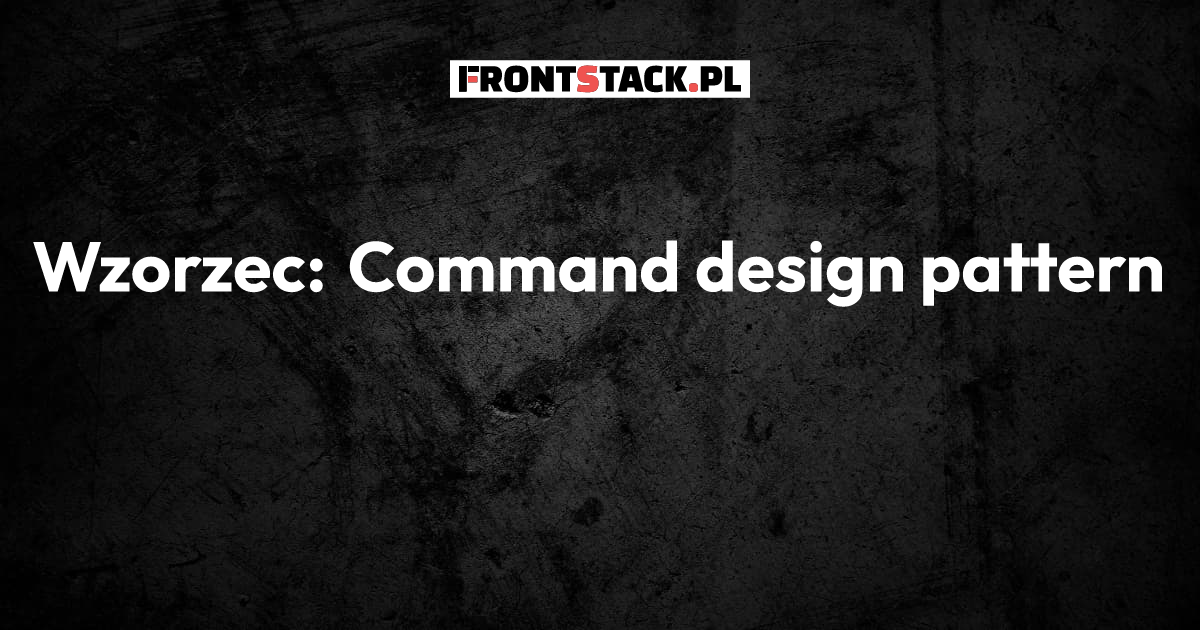 Wzorzec: Command design pattern Wzorzec: Command design pattern