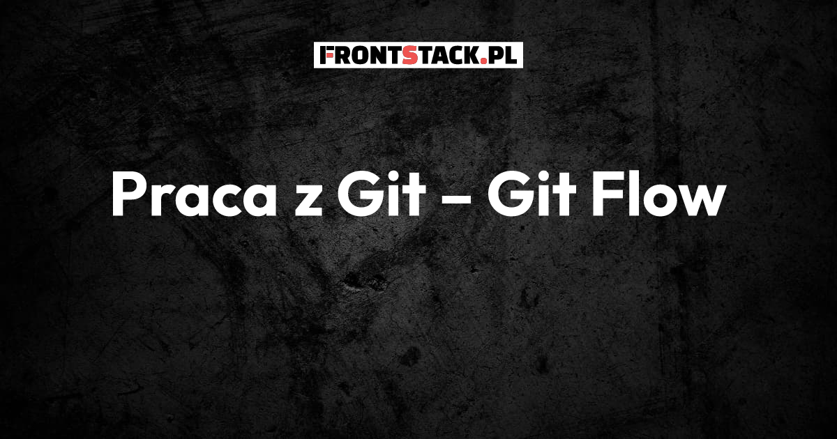 Praca z Git – Git Flow